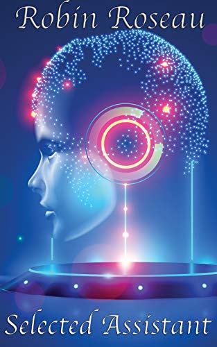 Selected Assistant - Kindle edition by Roseau, Robin. Literature ...