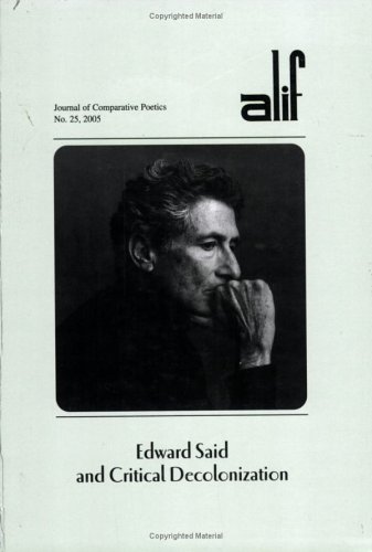 Edward Said and Critical Decolonization: Alif 25 (Alif: Journal of ...
