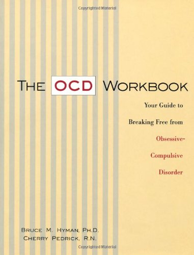 The OCD Workbook: Your Guide to Breaking Free from Obsessive-Compulsive ...