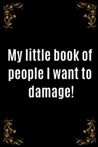 My Little Book Of People I Want To Damage!: The Perfect Notebook ...