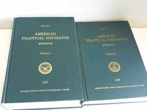 American Practical Navigator: An Epitome of Navigation (2 vols ...