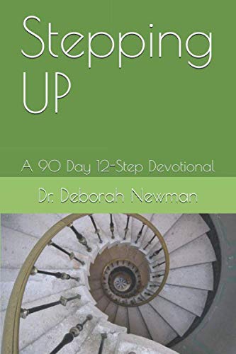 Stepping UP: A 90 Day 12-Step Devotional: Newman, Dr. Deborah ...