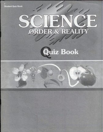 Science 7: Order & Reality: Student Quiz Book A Beka: A Beka (editor ...
