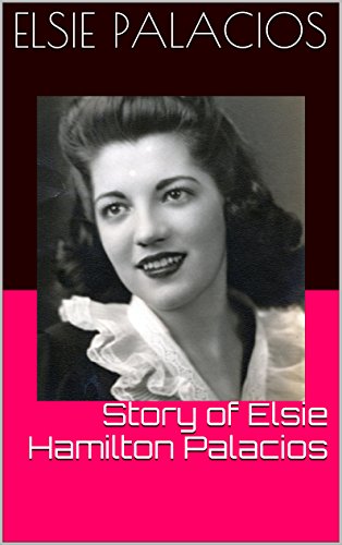 Amazon.com: Story of Elsie Hamilton Palacios eBook : Palacios, Elsie: Books