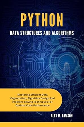 PYTHON DATA STRUCTURES AND ALGORITHMS : MASTERING EFFICIENT DATA ORGANIZATION, ALGORITHM DESIGN ...