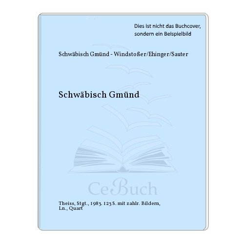 Schwäbisch Gmünd : Windstosser, Ludwig, Ehinger, Hermann, Sauter ...