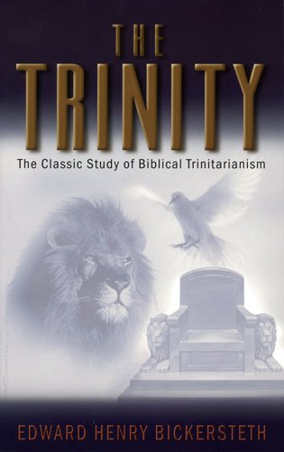 The Trinity: The Classic Study of Biblical Trinitarianism: Bickerseth ...