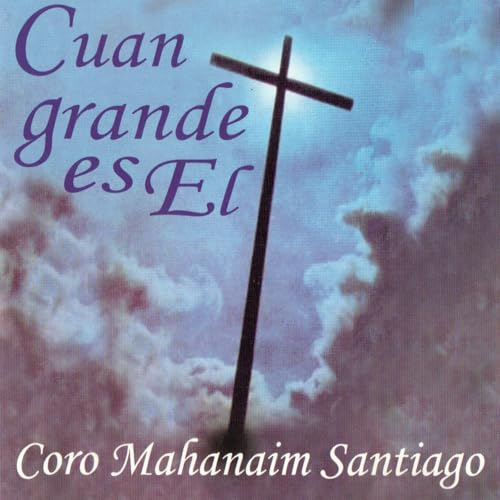 Play Cuan Grande Es El by Coro Mahanaim Santiago on Amazon Music