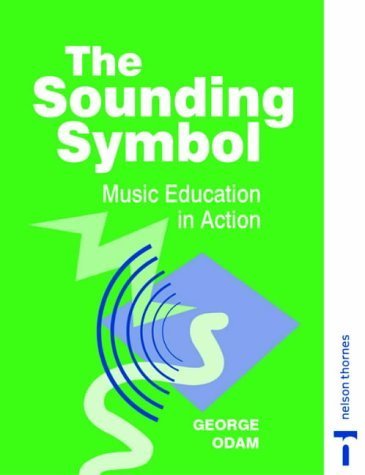 The Sounding Symbol: Music Education in Action: Odam, George ...