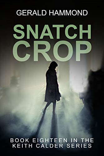 Snatch Crop (Keith Calder Book 18) - Kindle edition by Hammond, Gerald. Mystery, Thriller ...