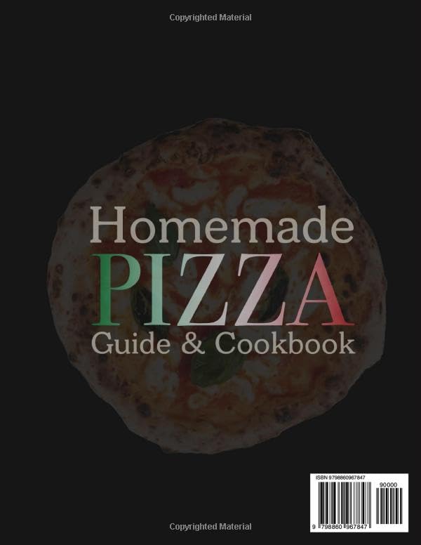 Homemade Pizza Guide And Cookbook: From Flour To Perfection, The ...