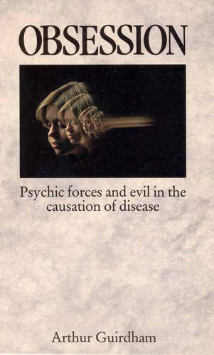 Obsession: Psychic forces and evil in the causation of disease ...