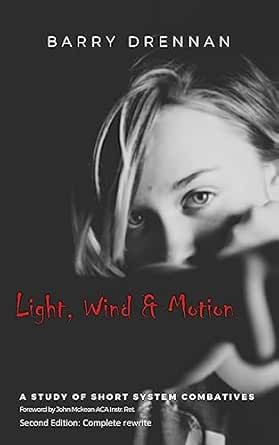 LIGHT, WIND & MOTION - A Study of Short System Combatives (ebook ...