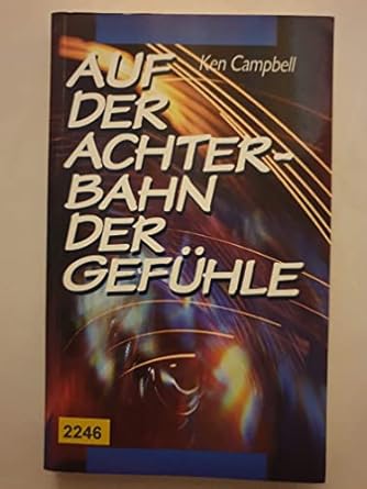 Auf der Achterbahn der Gefühle - Biblische Ratschläge zum Umgang mit negativen Gefühlen : Ken ...