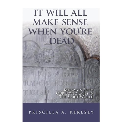 Amazon.com: It Will All Make Sense When You're Dead: Messages From Our ...