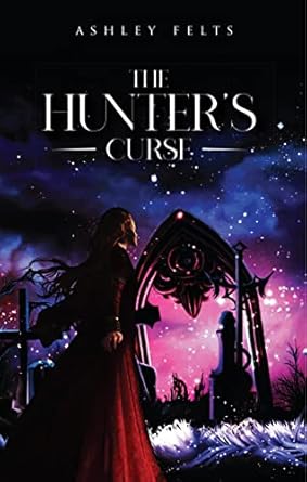 Amazon.com: The Hunter’s Curse eBook : Felts, Ashley: Kindle Store