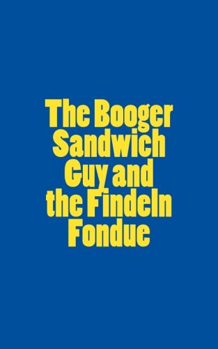 Buy The Booger Sandwich Guy and the Findeln Fondue Book Online at Low ...