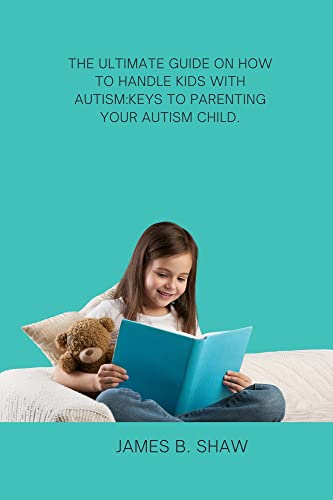 The ultimate guide on how to handle kids with Autism: keys to parenting ...
