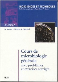 Cours de microbiologie générale avec problèmes et exercices corrigés de Alphonse Meyer,José ...