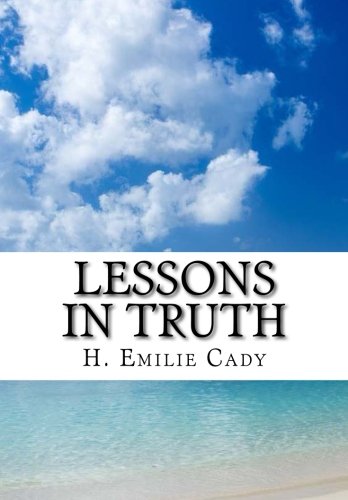 Lessons in Truth: Cady, H. Emilie: 9781519241108: Amazon.com: Books