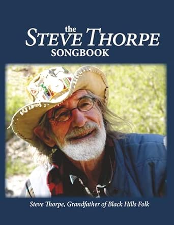 The Steve Thorpe Songbook: Grandfather of Black Hills Folk (Steve ...