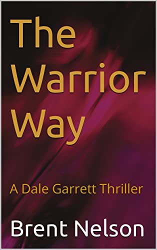 The Warrior Way: A Dale Garrett Thriller eBook : Nelson, Brent: Amazon ...
