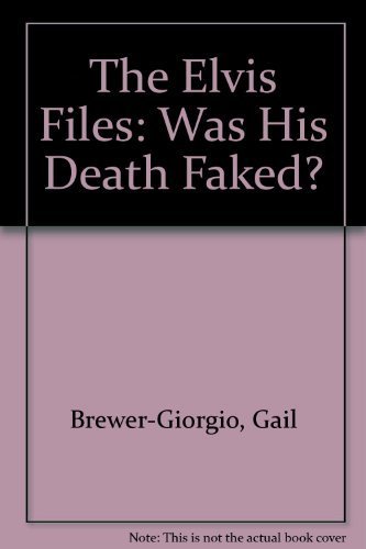 The Elvis Files: Was His Death Faked?: Brewer-Giorgio, Gail ...