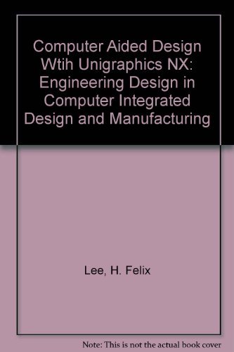 Buy COMPUTER AIDED DESIGN WITH UNIGRAPHICS NX2: ENGINEERING DESIGN IN ...