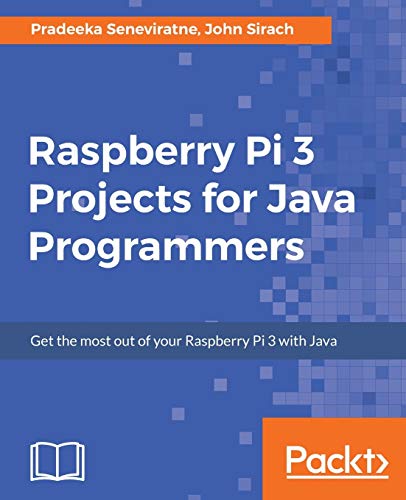 Raspberry Pi 3 Projects for Java Programmers: Get the most out of your ...