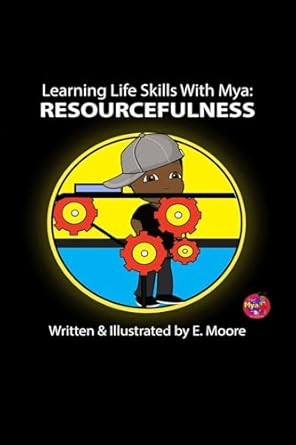 Learning Life Skills with Mya: Resourcefulness eBook : Moore, E ...