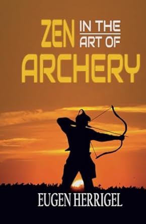 Zen in the Art of Archery: Eugen Herrigel, Zinc Read: 9789357404648 ...