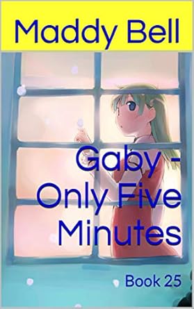 Gaby - Only Five Minutes: Book 25 - Kindle edition by Bell, Maddy, Bell ...