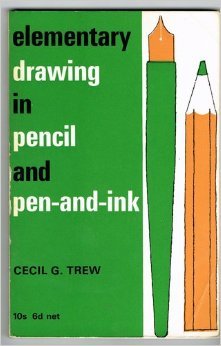 Elementary drawing in pencil and pen-and-ink: Cecil G. Trew ...