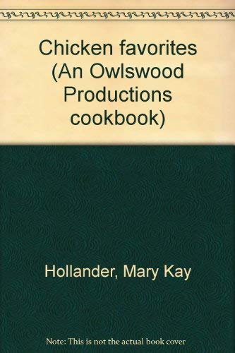 Chicken favorites (An Owlswood Productions cookbook): Hollander, Mary ...