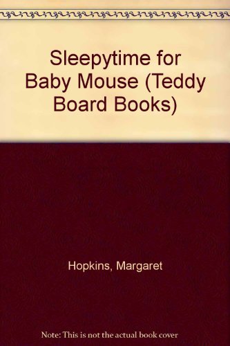 Sleepytime for baby mouse (Teddy Board Books): Hopkins, Margaret ...