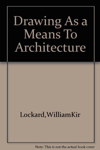 Drawing as a means to architecture: Lockard, William Kirby ...