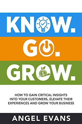 Amazon.com: Know. Go. Grow.: How to Gain Critical Insights into Your ...