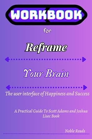 Workbook For Reframe Your Brain: A Practical Guide To Scott Adams and ...