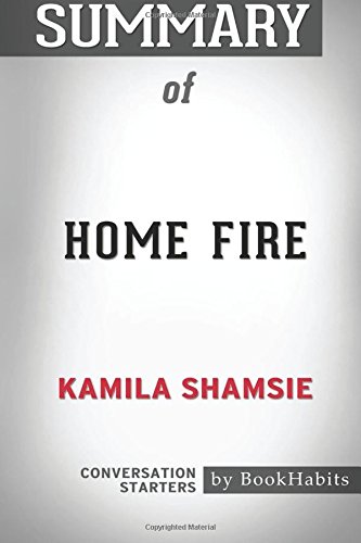 Summary of Home Fire by Kamila Shamsie | Conversation Starters ...