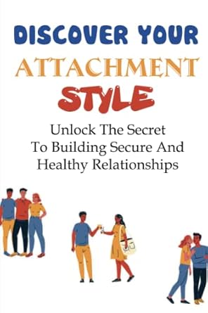 Discover Your Attachment Style: Unlock The Secret To Building Secure ...
