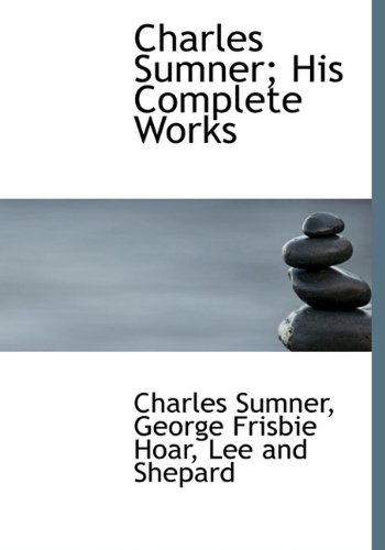 Amazon.co.jp: Charles Sumner; His Complete Works : Sumner, Charles ...
