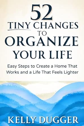 Amazon.com: 52 Tiny Changes to Organize Your Life: Easy Steps to Create ...