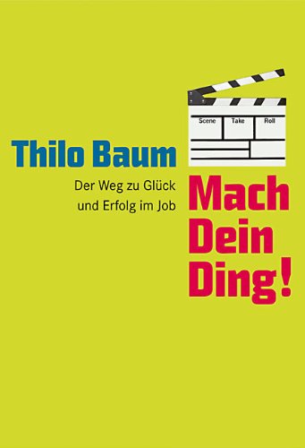STARK Thilo Baum: Mach Dein Ding!: Der Weg zu Glück und Erfolg im Job ...