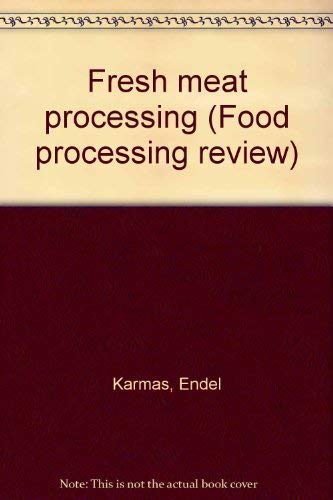 Fresh meat processing (Food processing review): Karmas, Endel ...