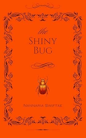The Shiny Bug eBook : Swiftae, Nannaria: Amazon.co.uk: Kindle Store