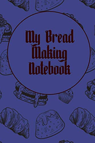 My Bread Making Notebook: For Bread Lovers, Bakers | Professional ...