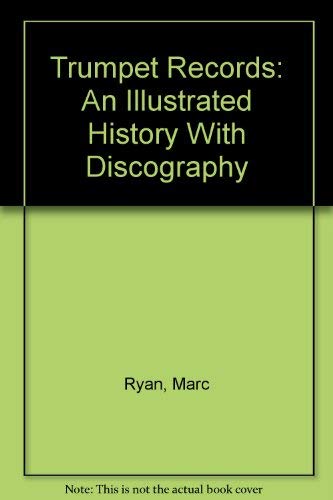Trumpet Records: An Illustrated History With Discography: Ryan, Marc ...