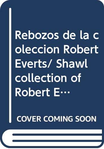 Rebozos de la coleccion Robert Everts/ Shawl collection of Robert ...