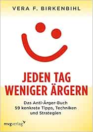 Jeden Tag weniger ärgern!: Das Anti-Ärger-Buch. 59 konkrete Tipps, Techniken und Strategien ...