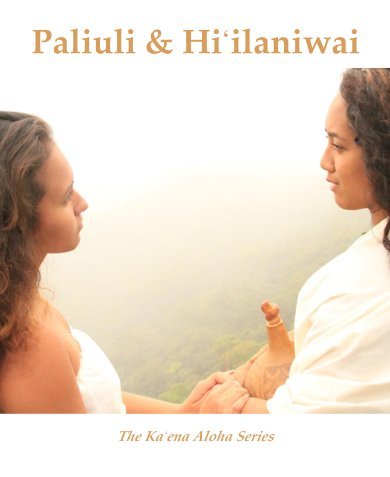 Paliuli and Hi'ilaniwai (The Ka'ena Aloha Series): D. Ka'iulani Kauihou ...